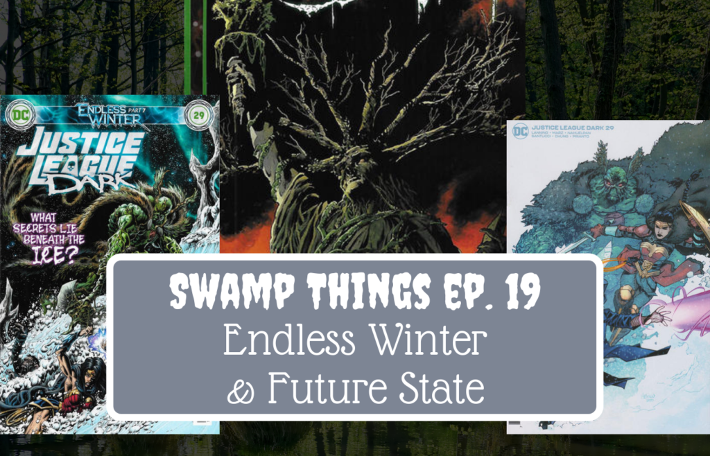 Endless Winter and Future State Swamp Thing #1 – SWAMP THINGS Ep. 19 ...