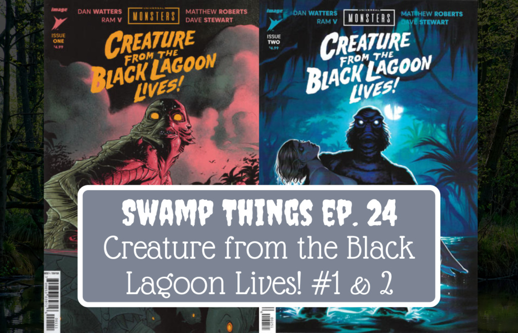 CREATURE FROM THE BLACK LAGOON LIVES! #1 and #2 – Swamp Things Ep. 24 ...